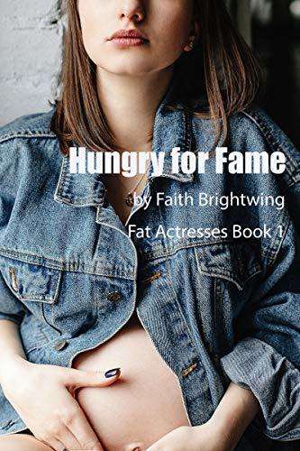 She's Hungry for Fame (Fat Actresses Book 1) by Faith Brightwing ...