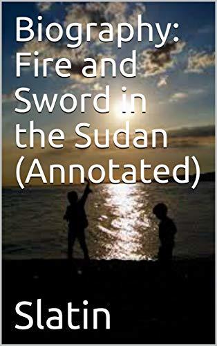 Biography: Fire and Sword in the Sudan (Annotated) by Slatin | Goodreads