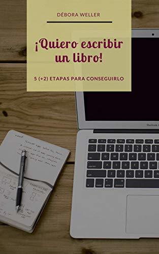 ¡Quiero escribir un Libro!: 5 (+2) Etapas para lograrlo by Débora ...