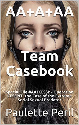 AA+A+AA Team Casebook: Special File #AA1CESSP - Operation CESSPIT, the ...