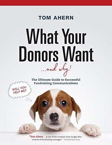 What Your Donors Want ... and Why! by Tom Ahern | Goodreads