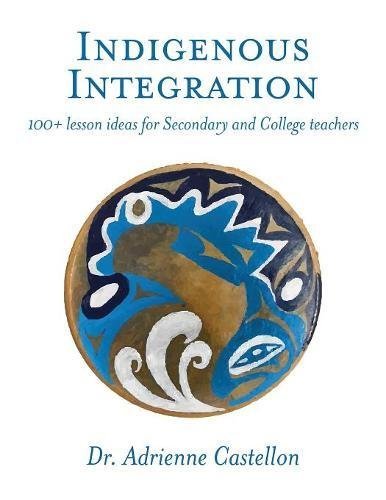 Indigenous Integration: 101+ Lesson Ideas for Secondary and College ...