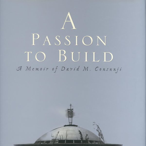 A Passion to Build: A Memoir of David M. Consunji by David M. Consunji ...