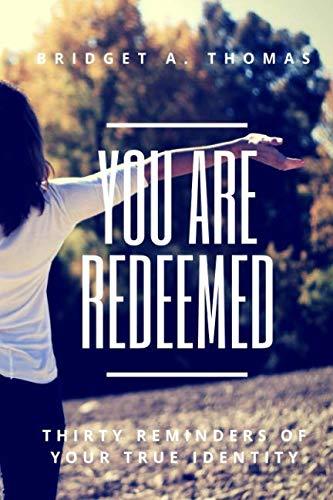 You Are Redeemed: Thirty Reminders of Your True Identity by Bridget A. Thomas | Goodreads