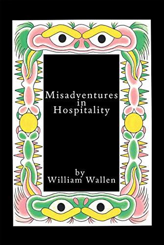 Misadventures in Hospitality by William Wallen | Goodreads
