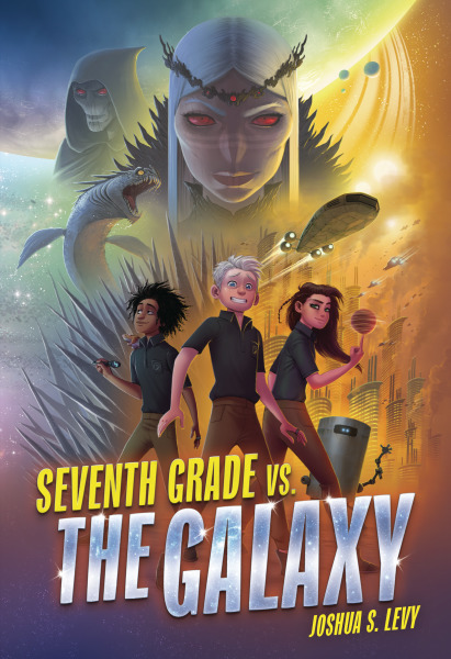 Seventh Grade vs. the Galaxy by Joshua S. Levy | Goodreads