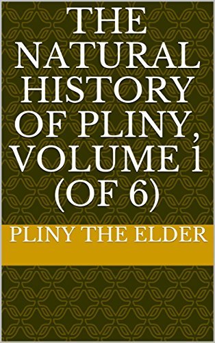 The Natural History of Pliny, Volume 1 (of 6) by Pliny the Elder ...
