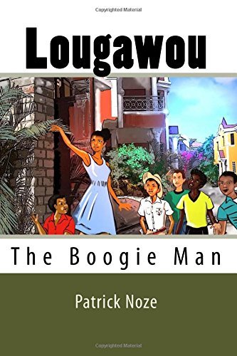 Lougawou: The Boogie Man by Mr. Patrick Noze | Goodreads