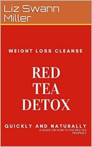 FUNDAMENTALS OF RED TEA DETOX PROGRAM: A GUIDE ON HOW TO USE RED TEA ...