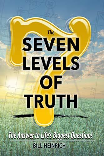 The 7 Levels of Truth: The Answer to LIfe's Biggest Question by Bill ...