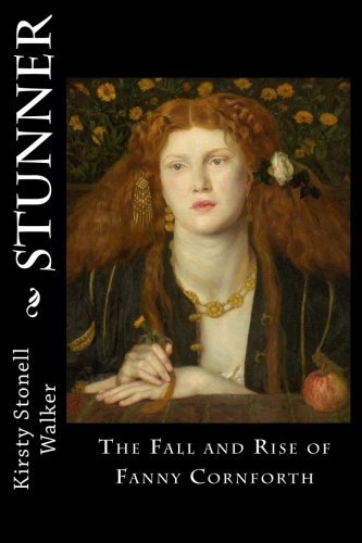 Stunner: The Fall and Rise of Fanny Cornforth by Kirsty Stonell Walker ...