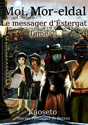 Le messager d'Estergat (Moi, Mor-eldal t. 2) by Marina Fernández de ...