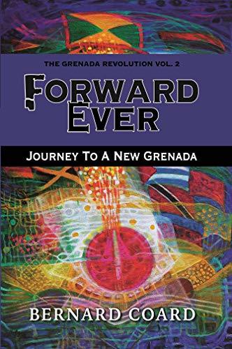 Forward Ever: Journey To A New Grenada by Bernard Coard | Goodreads