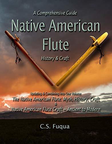 Native American Flute: Craft & History ~ A Comprehensive Guide by C.S ...