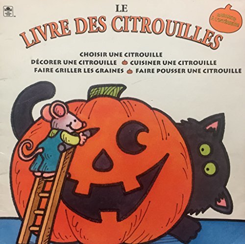 Le livre des citrouilles: Choisir une citrouille, d?corer une ...