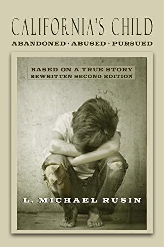 California's Child: Abandoned - Abused - Pursued by L. Michael Rusin ...