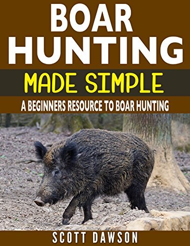 Boar Hunting Made Simple: A Beginners Resource To Boar Hunting by Scott Dawson | Goodreads