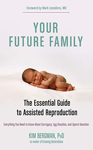 Your Future Family: The Essential Guide to Assisted Reproduction by Kim ...