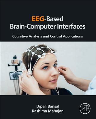 EEG-Based Brain-Computer Interfaces: Cognitive Analysis and Control Applications by Dipali ...