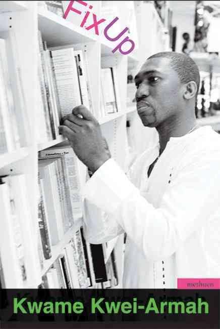 Fix Up (Modern Plays) by Kwame Kwei-Armah | Goodreads