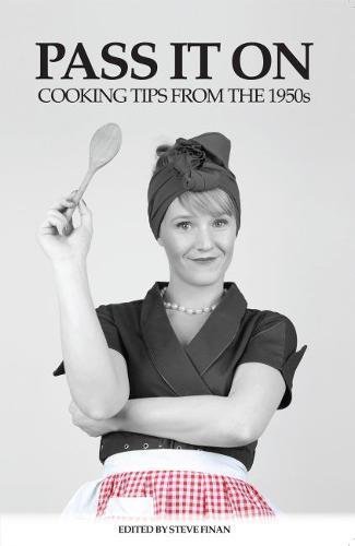Pass It On Cooking Tips From The 1950s by Steve Finan | Goodreads