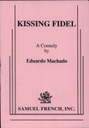 Kissing Fidel: A Comedy by Eduardo Machado | Goodreads
