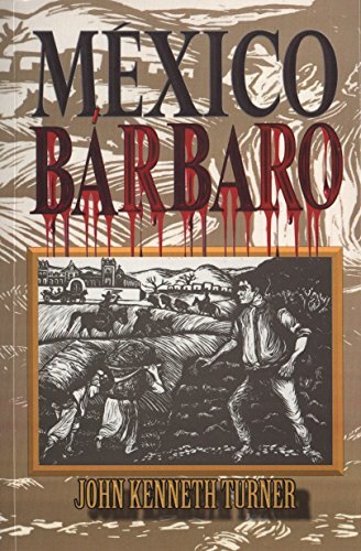 México Bárbaro (Spanish Edition) by John Kenneth Turner | Goodreads