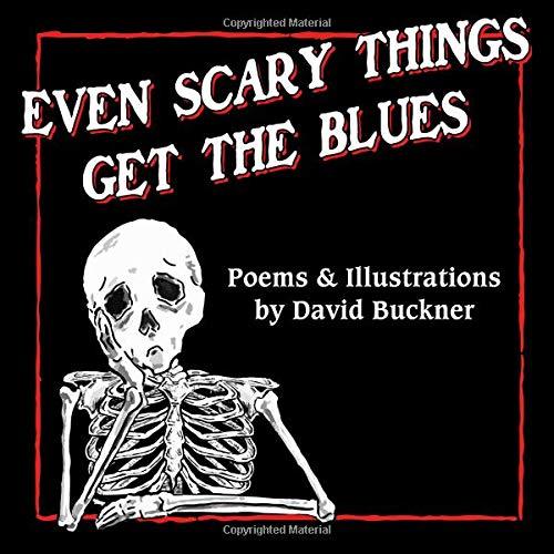 Even Scary Things Get the Blues by David Buckner | Goodreads