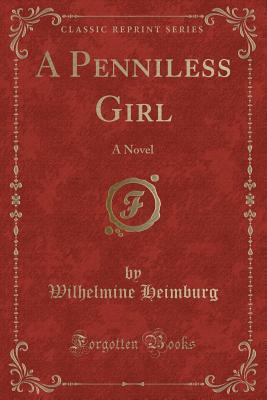 A Penniless Girl: A Novel (Classic Reprint) by Wilhelmine Heimburg ...