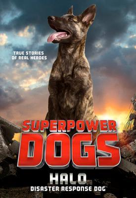 Superpower Dogs: Halo: Disaster Response Dog by Cosmic Picture | Goodreads