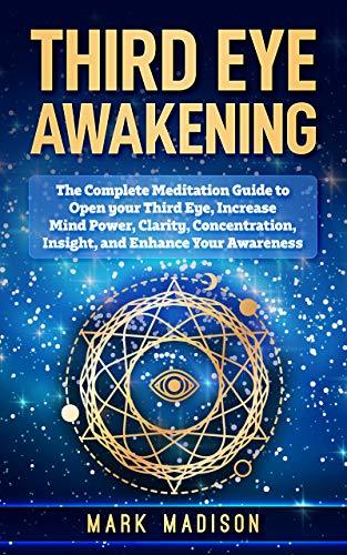 Third Eye Awakening: The Complete Meditation Guide to Open your Third Eye, Increase mind Power ...