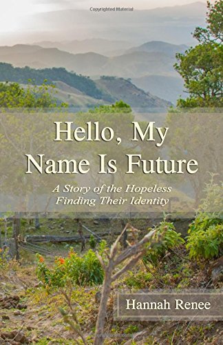 Hello My Name Is Future: A Story of the Hopeless Finding Their Identity ...