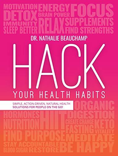 Hack Your Health Habits: Simple, Action-Driven, Natural Health ...