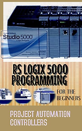 RSLOGIX 5000 PROGRAMMING FOR THE BEGINNERS PROJECT AUTOMATION CONTROLLERS by Josha Glover ...