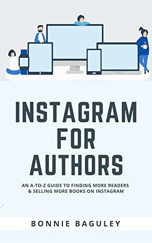 Instagram for Authors: An A-to-Z Guide To Finding More Readers and ...