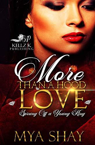 More Than A Hood Love: Sprung Off A Young King by Mya Shay | Goodreads