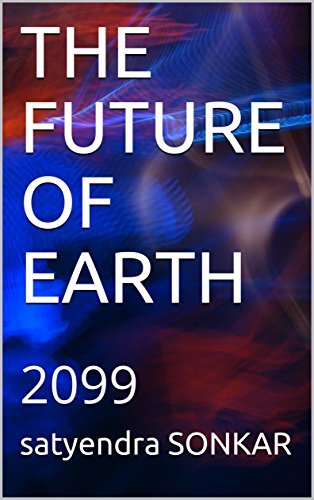 THE FUTURE OF EARTH: 2099 (1) by Satyendra Sonkar | Goodreads