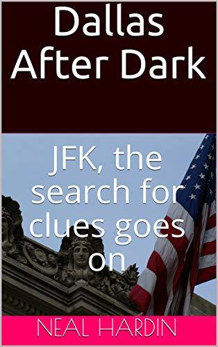 Dallas After Dark: JFK, the search for clues goes on by Neal Hardin ...