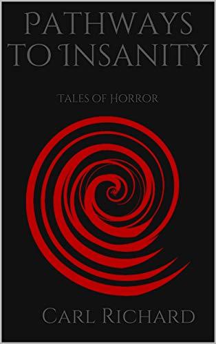 Pathways to Insanity: Tales of Horror by Carl Richard | Goodreads