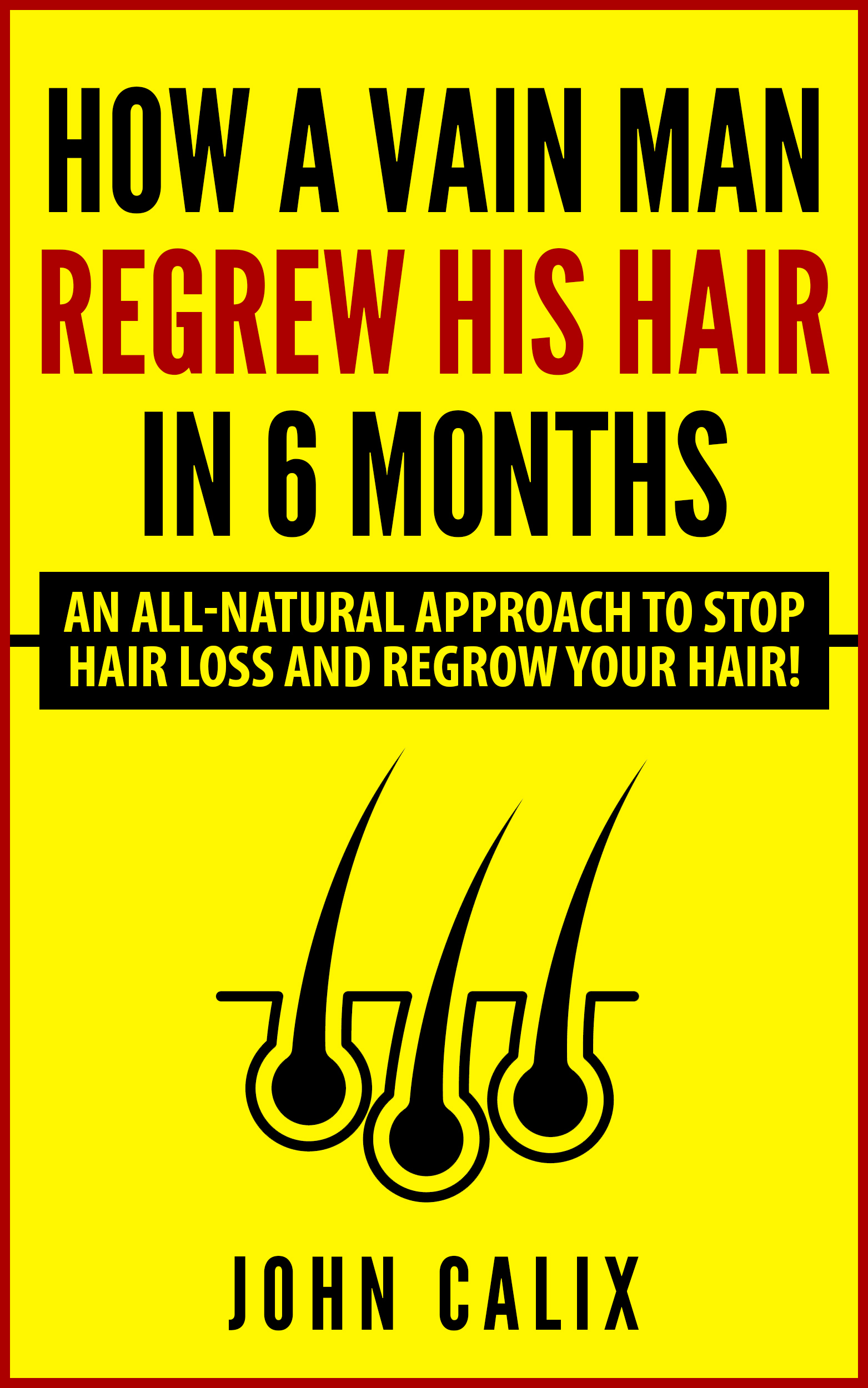 How a Vain Man Regrew His Hair in 6 Months by John Calix | Goodreads