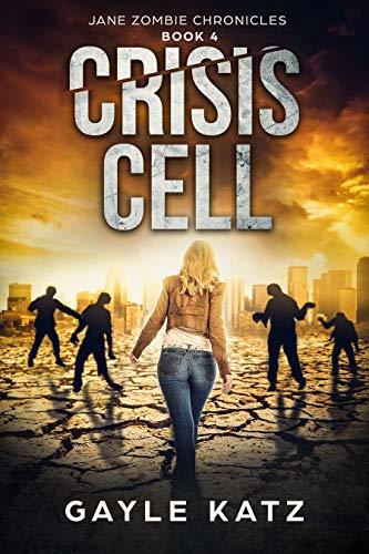 Crisis Cell (Jane Zombie Chronicles #4) by Gayle Katz | Goodreads