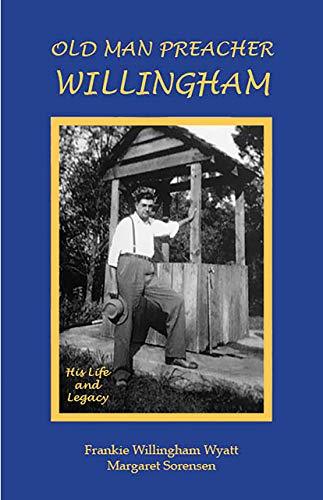 Old Man Preacher Willingham: His Life and Legacy by Frankie Willingham ...
