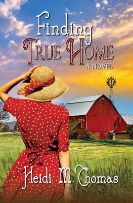 Finding True Home by Heidi M. Thomas | Goodreads