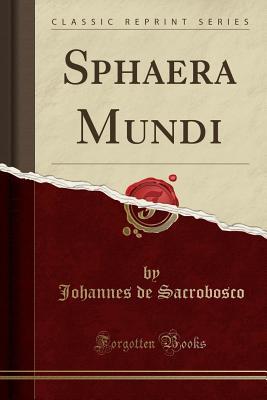 Sphaera Mundi (Classic Reprint) by Johannes de Sacrobosco | Goodreads