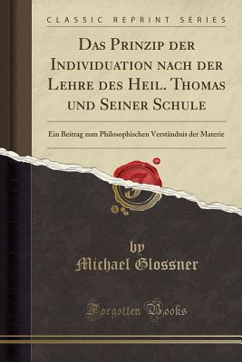 Das Prinzip der Individuation nach der Lehre des Heil. Thomas und ...