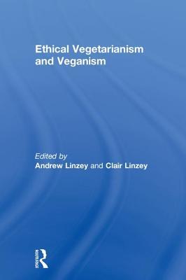Ethical Vegetarianism and Veganism by Andrew Linzey | Goodreads