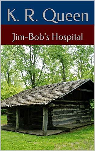 Jim-Bob's Hospital by K. R. Queen | Goodreads