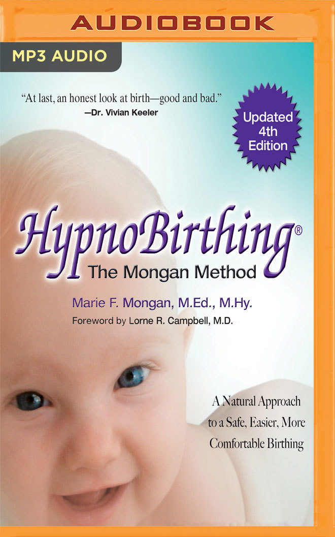 HypnoBirthing: The Mongan Method--A Natural Approach to Safer, Easier, More Comfortable Birthing ...