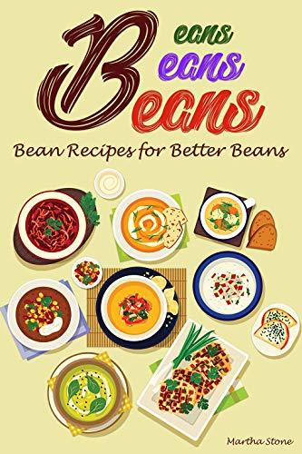 Beans, Beans, Beans: Bean Recipes for Better Beans by Martha Stone ...