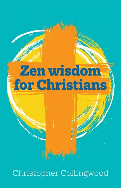 Zen Wisdom for Christians by COLLINGWOOD | Goodreads
